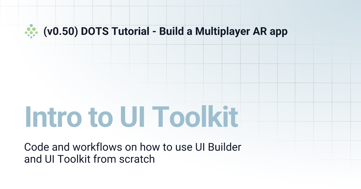 Intro to UI Toolkit | (v0.50) DOTS Tutorial - Build a Multiplayer AR app
