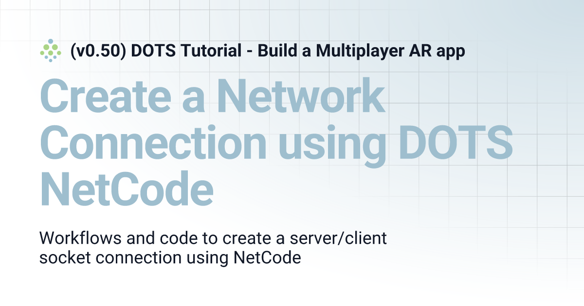 Create a Network Connection using DOTS NetCode | (v0.50) DOTS Tutorial - Build a Multiplayer AR app