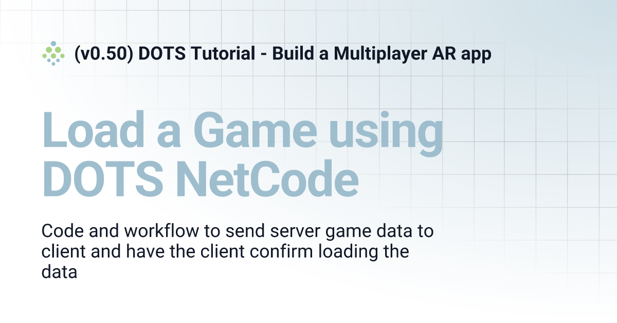Load a Game using DOTS NetCode | (v0.50) DOTS Tutorial - Build a Multiplayer AR app