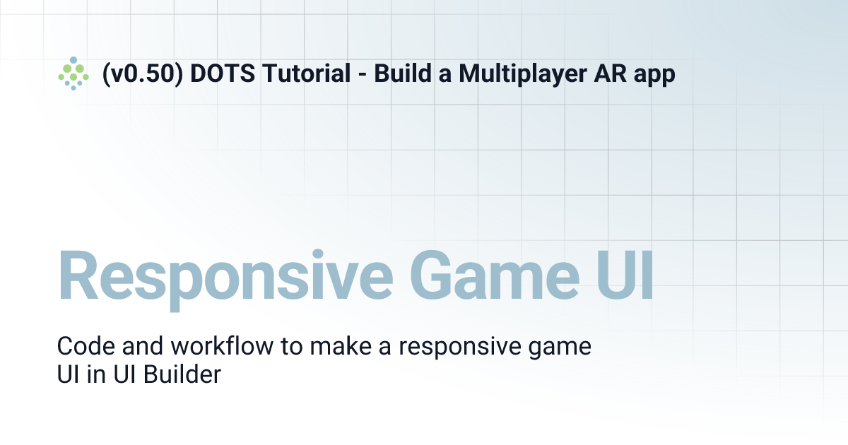 Responsive Game UI | (v0.50) DOTS Tutorial - Build a Multiplayer AR app
