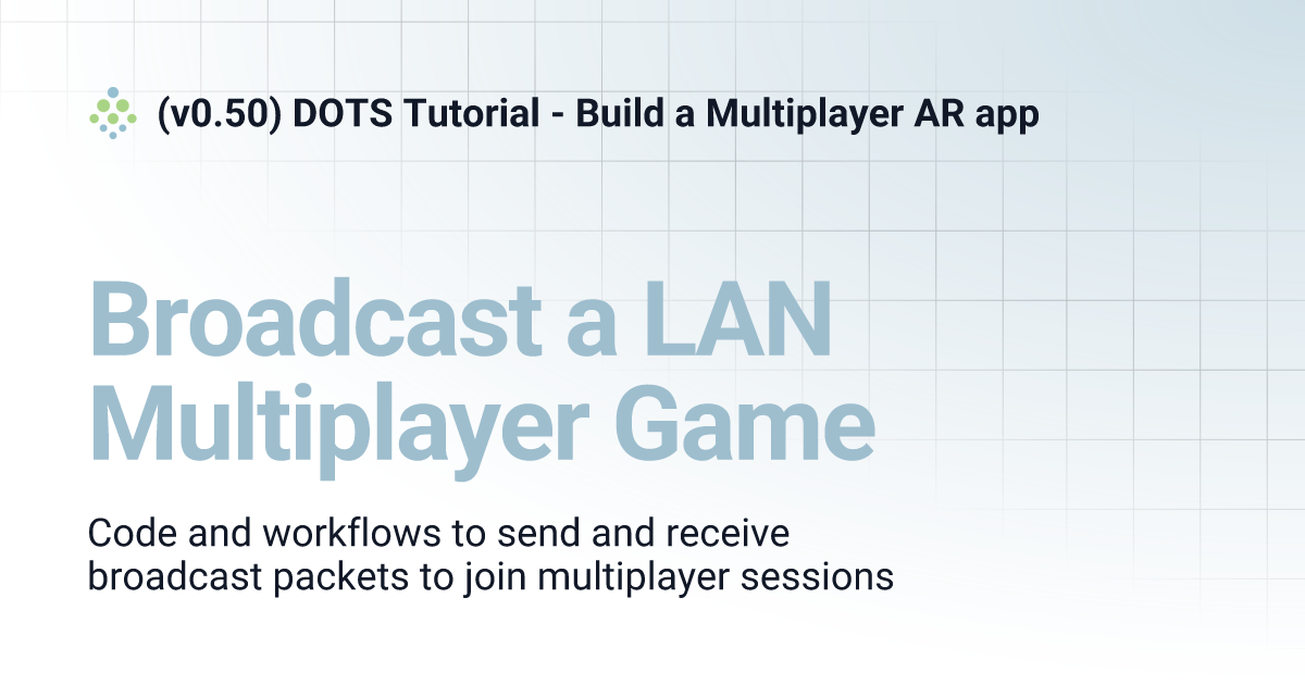 Broadcast a LAN Multiplayer Game | (v0.50) DOTS Tutorial - Build a Multiplayer AR app