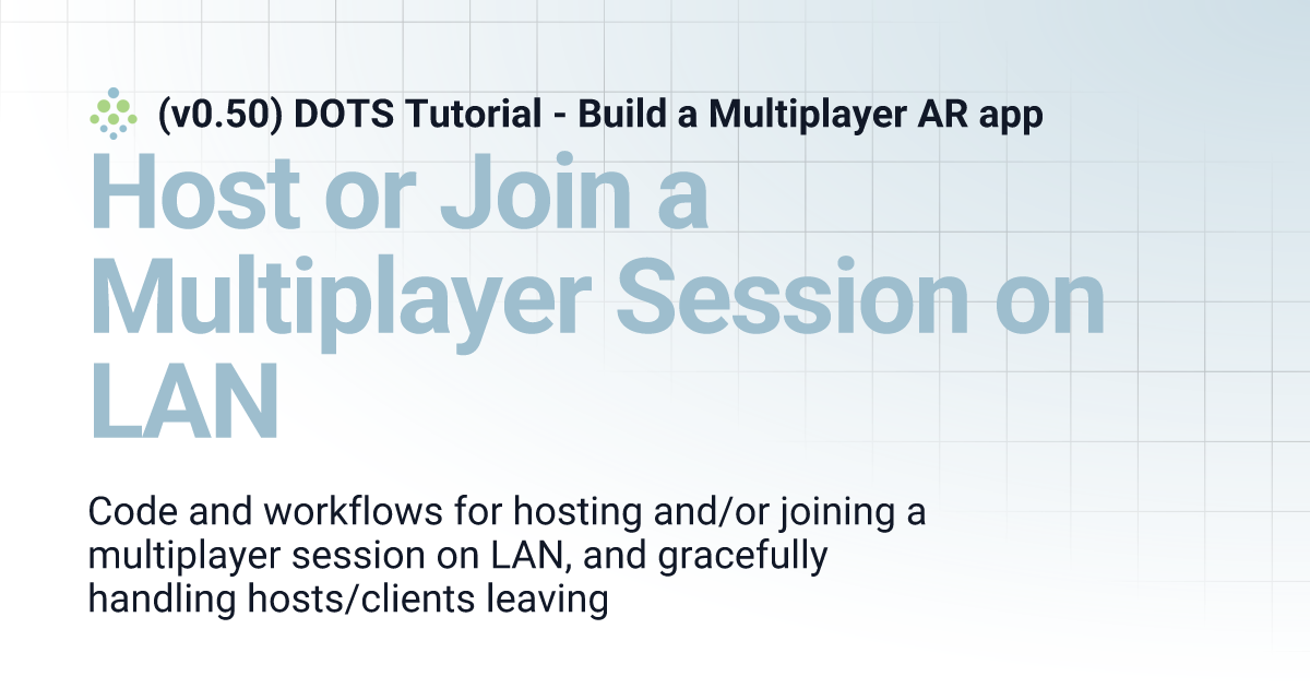 Host or Join a Multiplayer Session on LAN | (v0.50) DOTS Tutorial - Build a Multiplayer AR app
