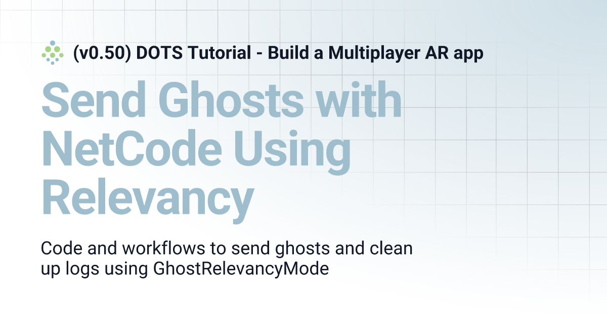Send Ghosts with NetCode Using Relevancy | (v0.50) DOTS Tutorial - Build a Multiplayer AR app